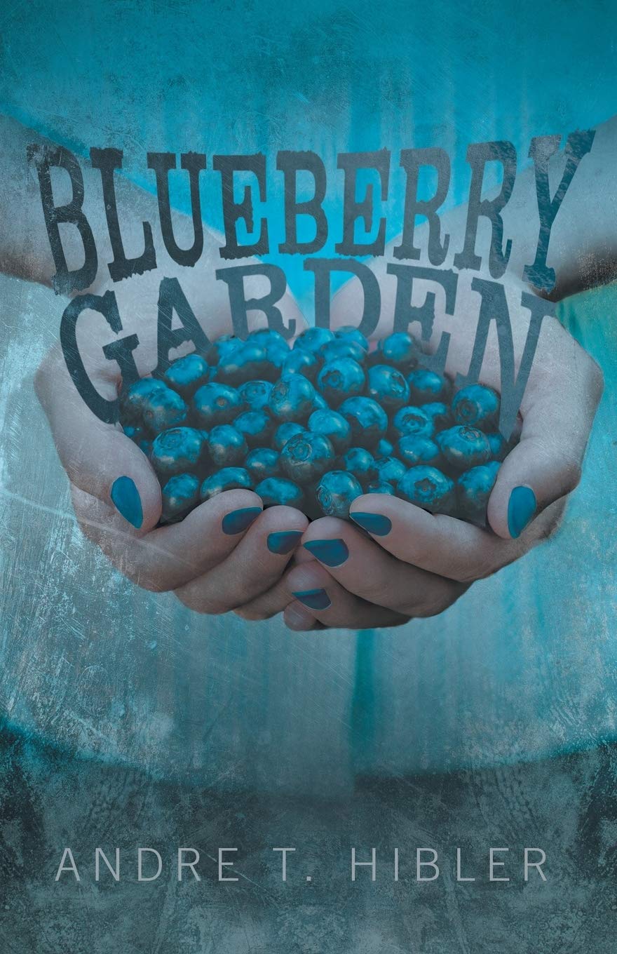 Blueberry Garden: Hibler, Andre T.: 9781490884912: Amazon.com: Books