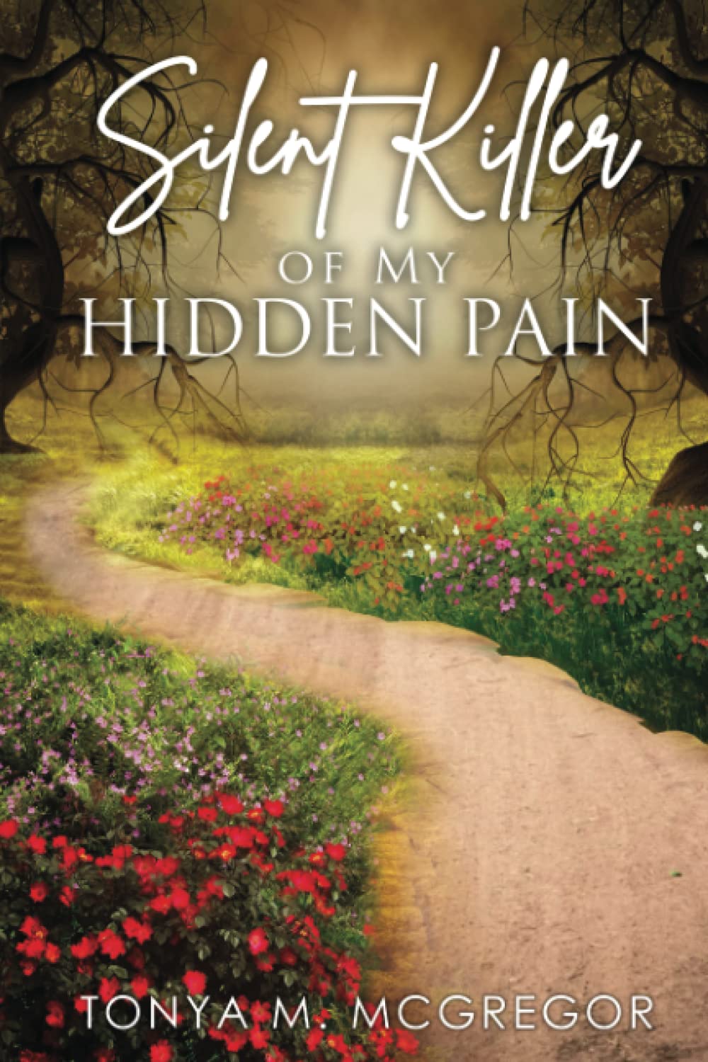 Silent Killer of My Hidden Pain: McGregor, Tonya M: 9798985146660 ...
