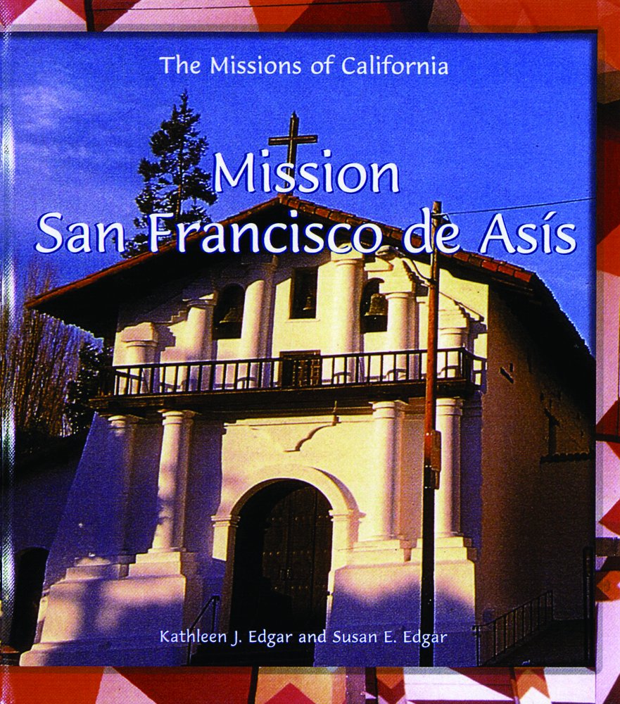 Mission San Francisco De Asis (Missions of California): Edgar, Kathleen ...