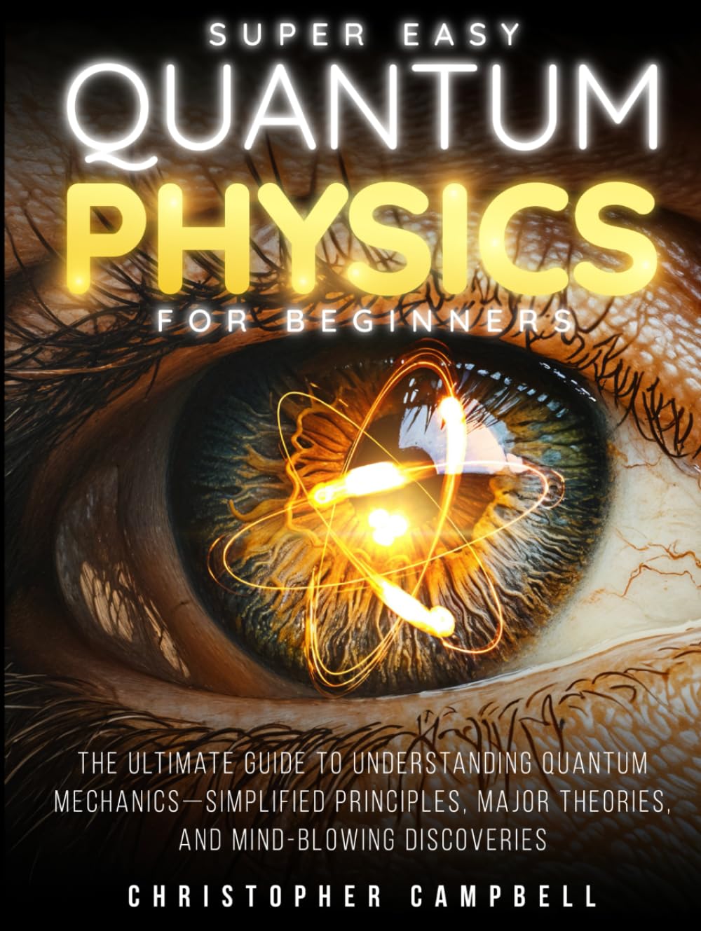 Super Easy Quantum Physics for Beginners: The Surprisingly Simple Guide to the Bizarre Science ...