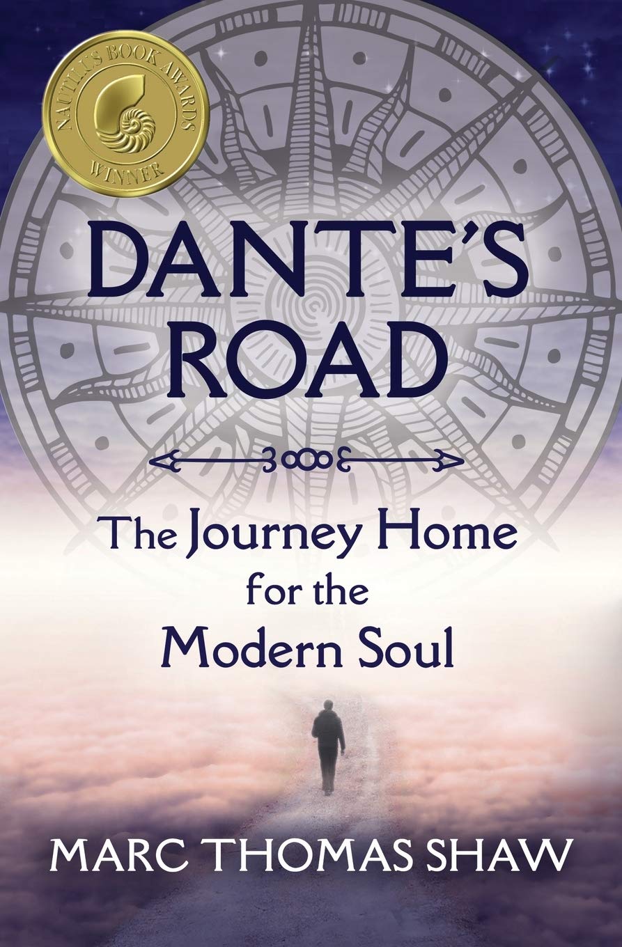 Dante's Road: The Journey Home for the Modern Soul: Shaw, Marc Thomas ...