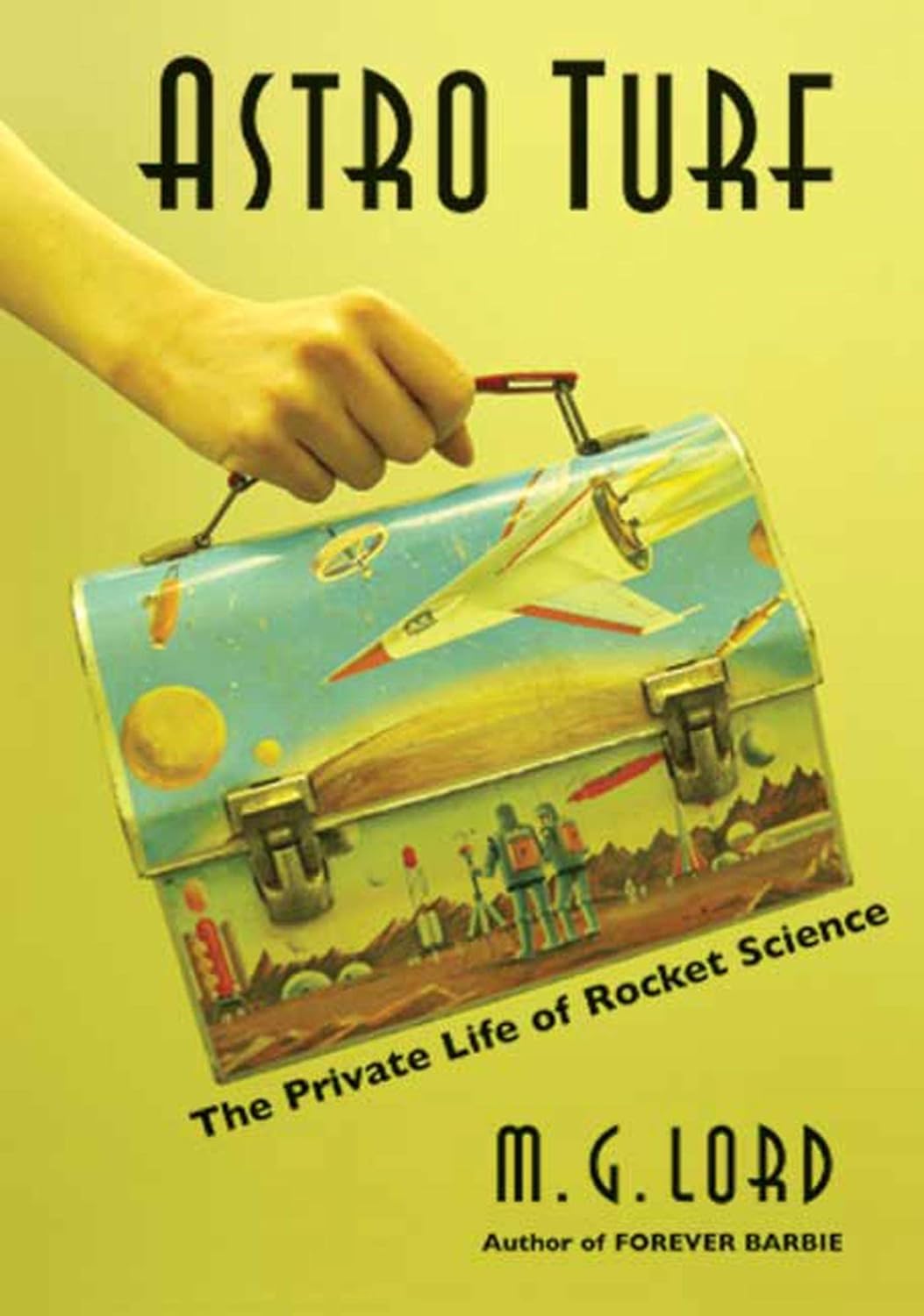 Astro Turf: The Private Life of Rocket Science: Lord, M. G ...
