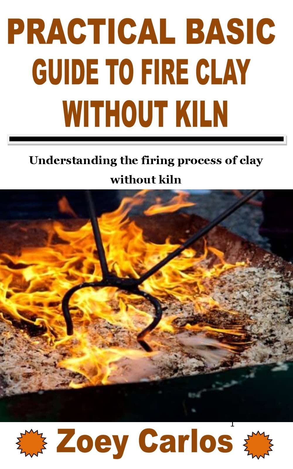 Buy PRACTICAL BASIC GUIDE TO FIRE CLAY WITHOUT KILN: Understanding the ...