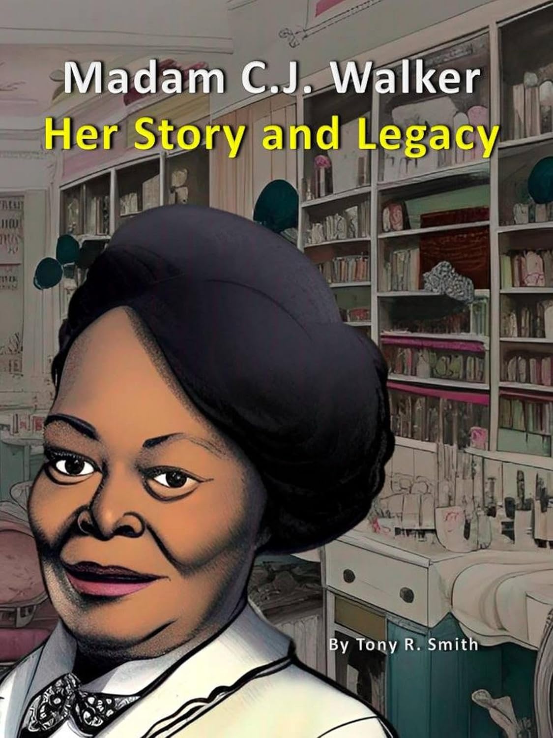 Madam C. J. Walker Her Story and Legacy eBook : Smith, Tony R.: Amazon ...