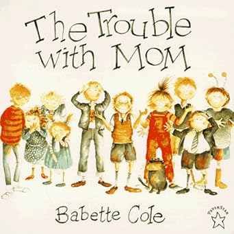 The Trouble with Mom: Cole, Babette: 9780698115934: Amazon.com: Books