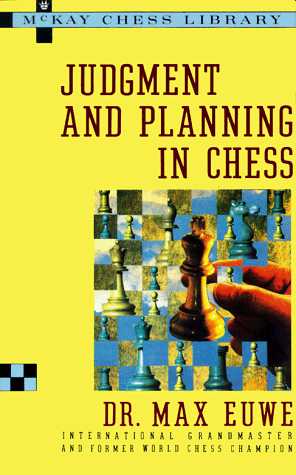 Judgment and Planning in Chess (McKay Chess Library) : Euwe, Max ...