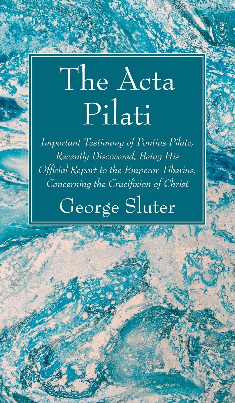 The Acta Pilati: Sluter, George: 9781666764727: Amazon.com: Books
