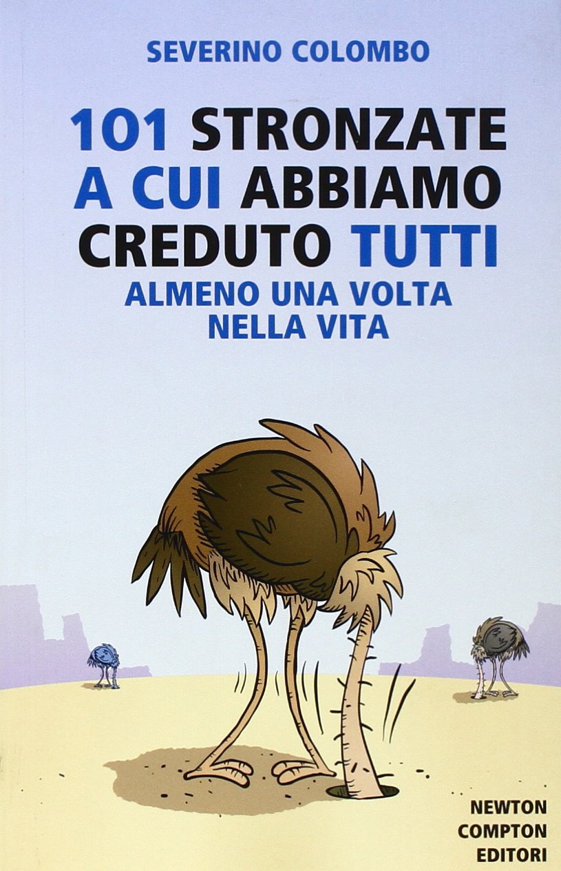 101 stronzate a cui abbiamo creduto tutti almeno una volta nella vita : Colombo, Severino ...