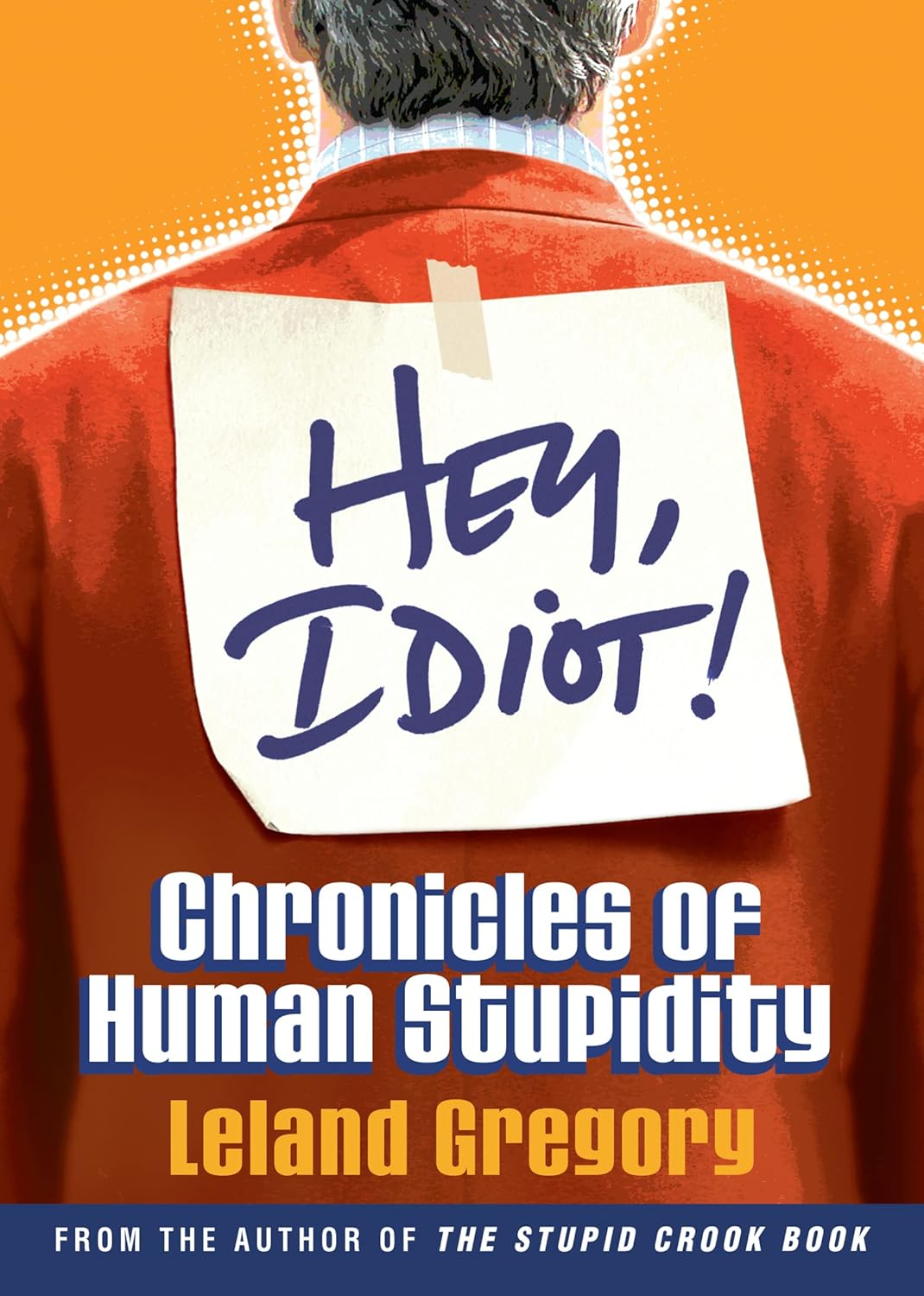 Hey, Idiot!: Chronicles of Human Stupidity - Kindle edition by Gregory ...