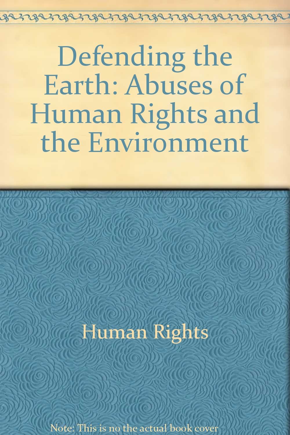 Defending the Earth : Abuses of Human Rights and the Environment ...