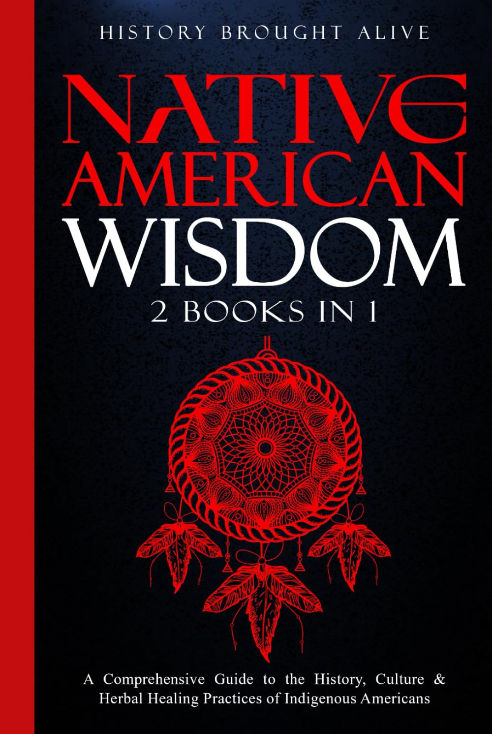 Native American Wisdom: A Comprehensive Guide to The History, Culture ...