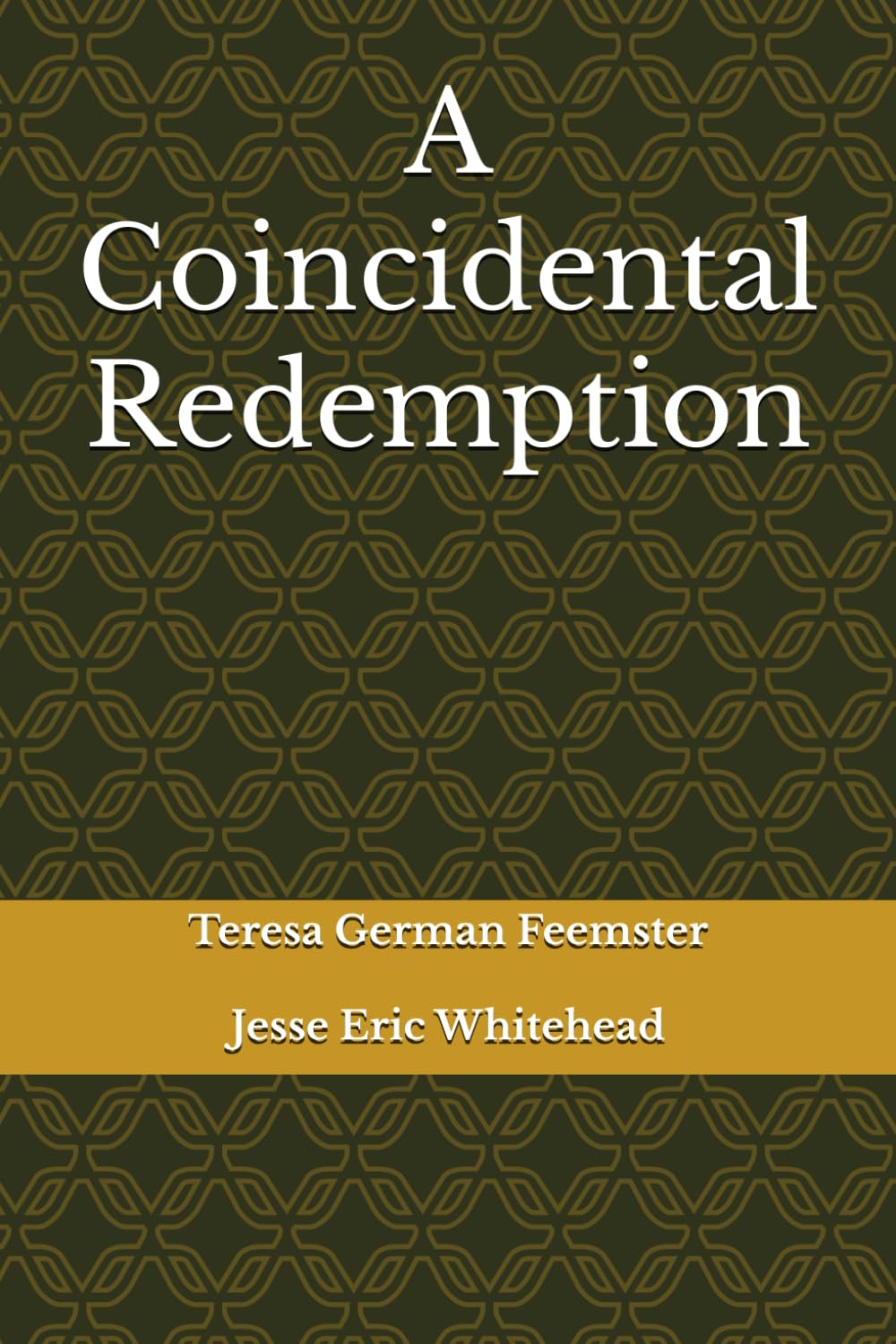 A Coincidental Redemption: Feemster, Teresa German, Whitehead, Jesse ...