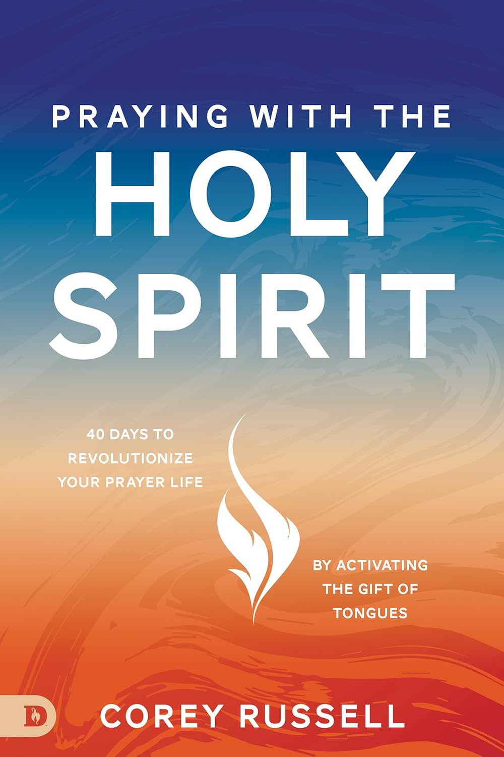 Praying with the Holy Spirit: 40 Days to Revolutionize Your Prayer Life ...