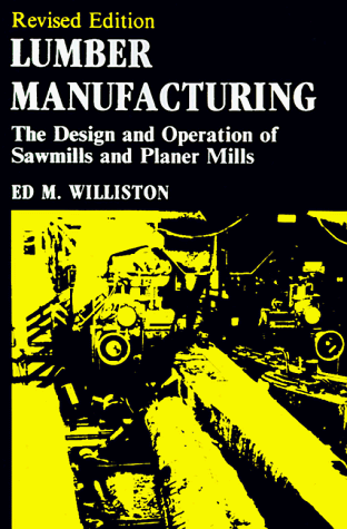 Buy Lumber Manufacturing: The Design and Operation of Sawmills and ...