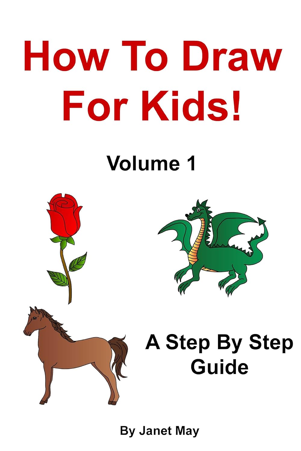 How To Draw For Kids! Volume 1 - Kindle edition by May, Janet. Arts ...