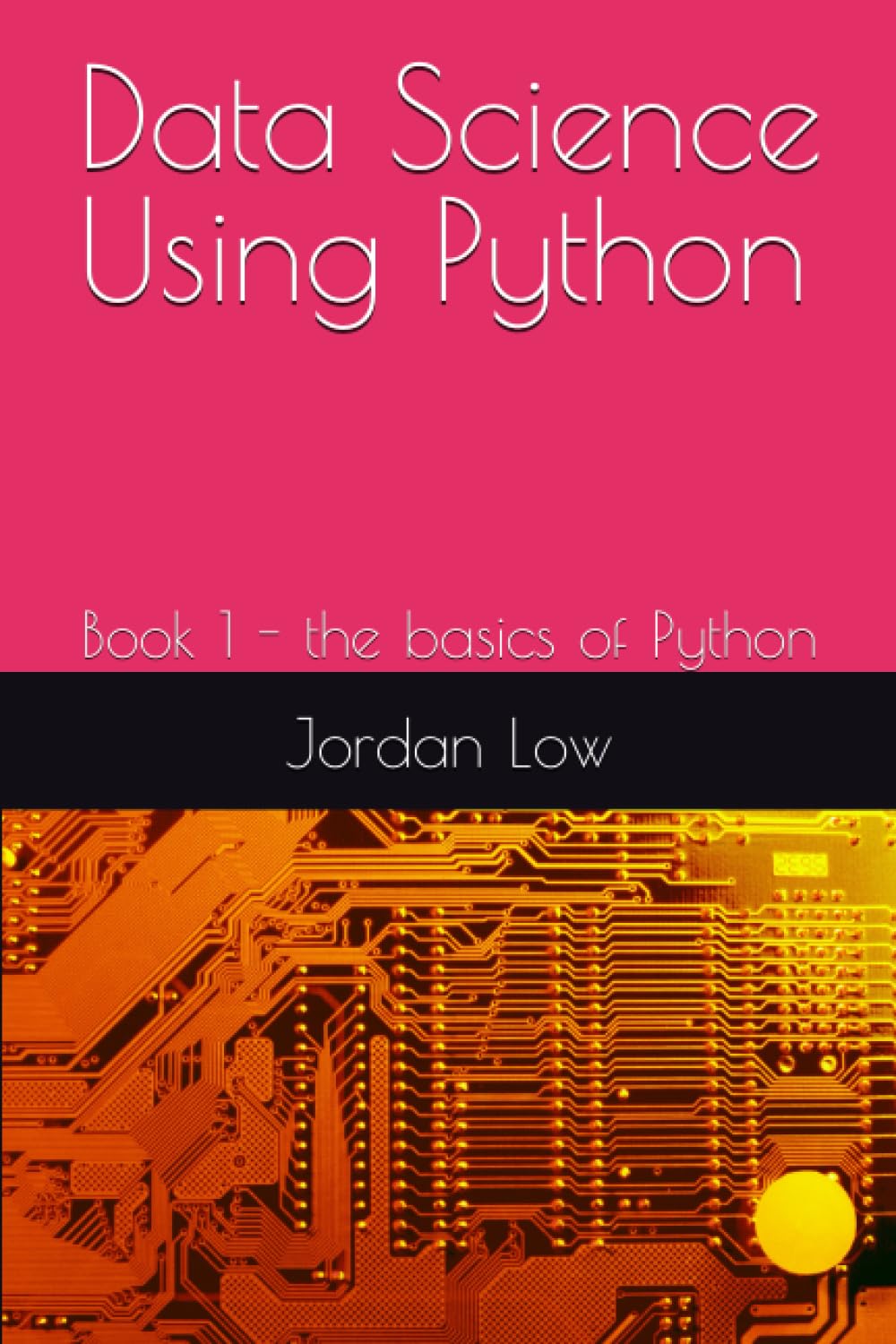 Amazon.co.jp: Data Science Using Python: Book 1 - the basics of Python : Low, Jordan, Low ...