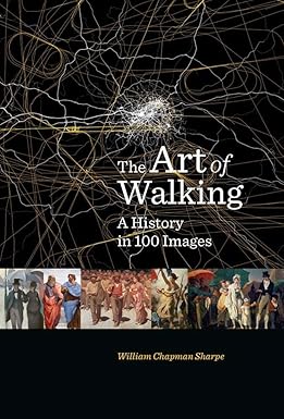 The Art of Walking: A History in 100 Images: Sharpe, William Chapman ...