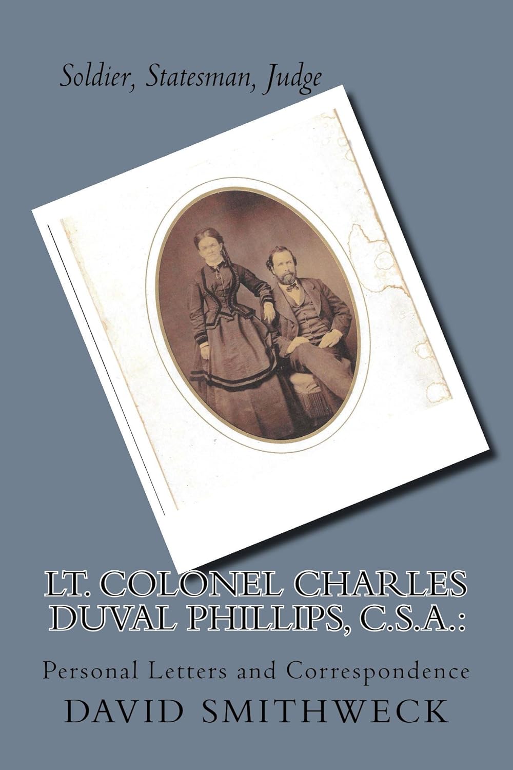 Amazon.com: Lt. Colonel Charles Duval Phillips, C.S.A.: Letters and ...