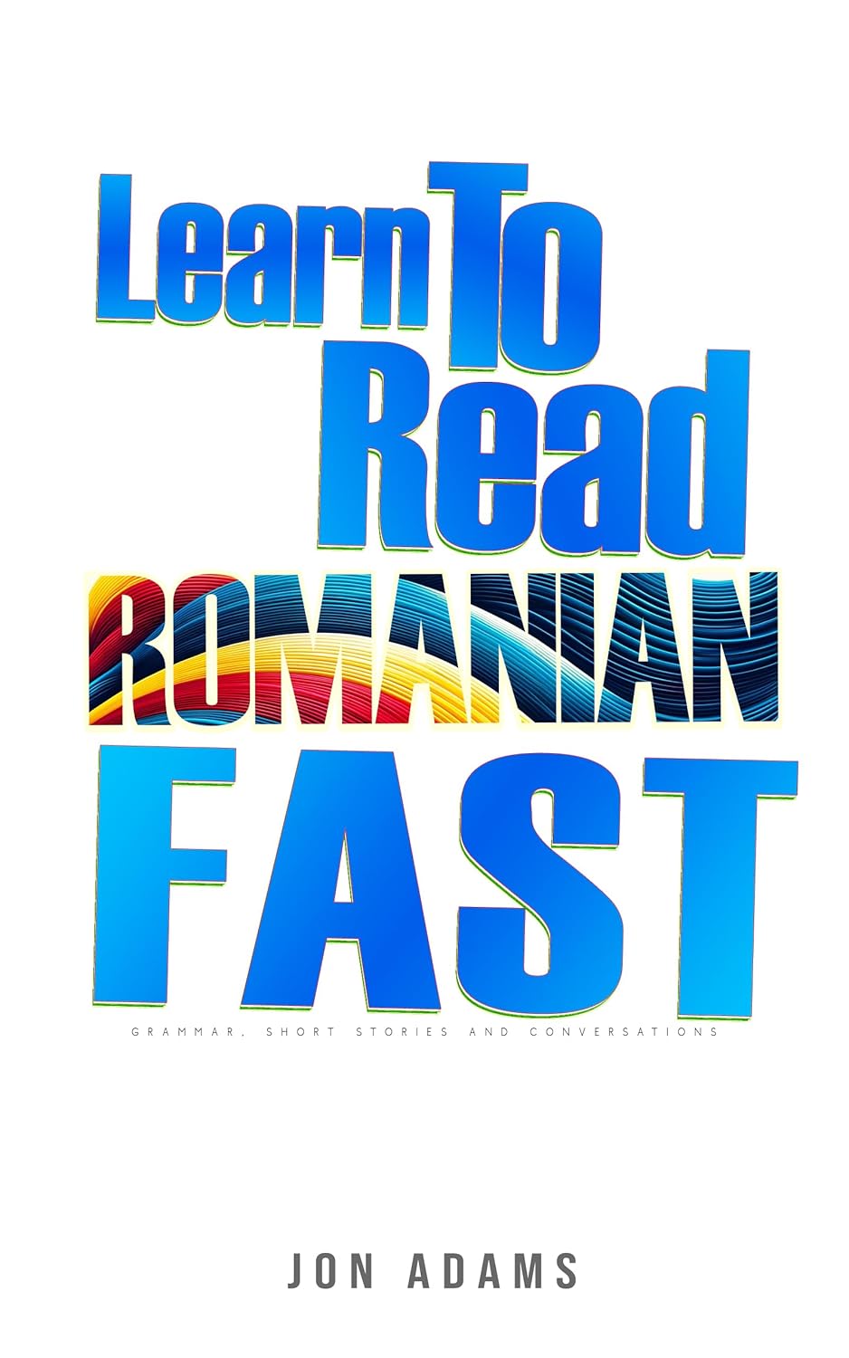 Learn To Read Romanian Fast: Grammar, Short Stories, Conversations and ...