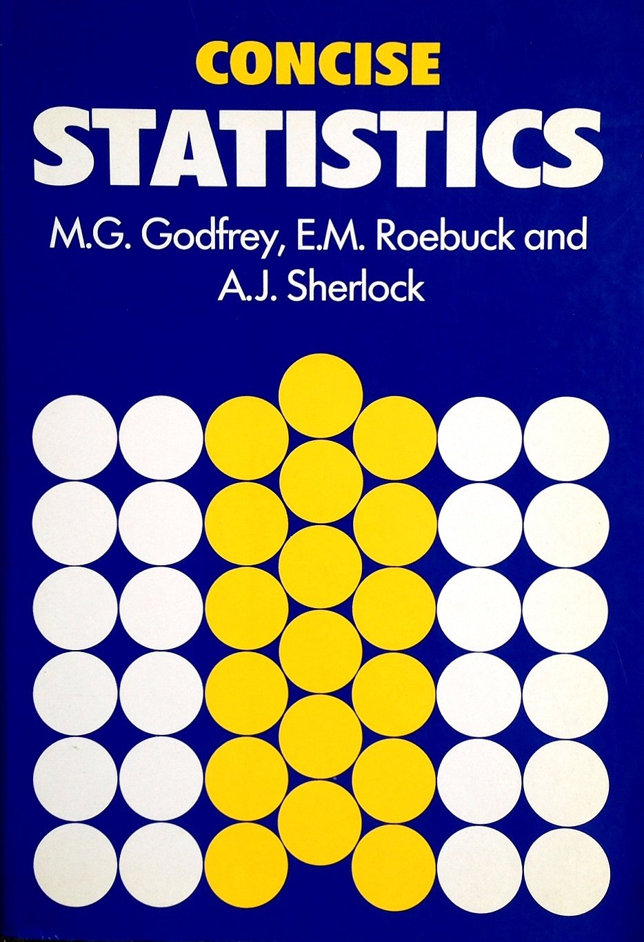 Concise Statistics: Godfrey, M. G., Roebuck, E. M., Sherlock, A. J ...