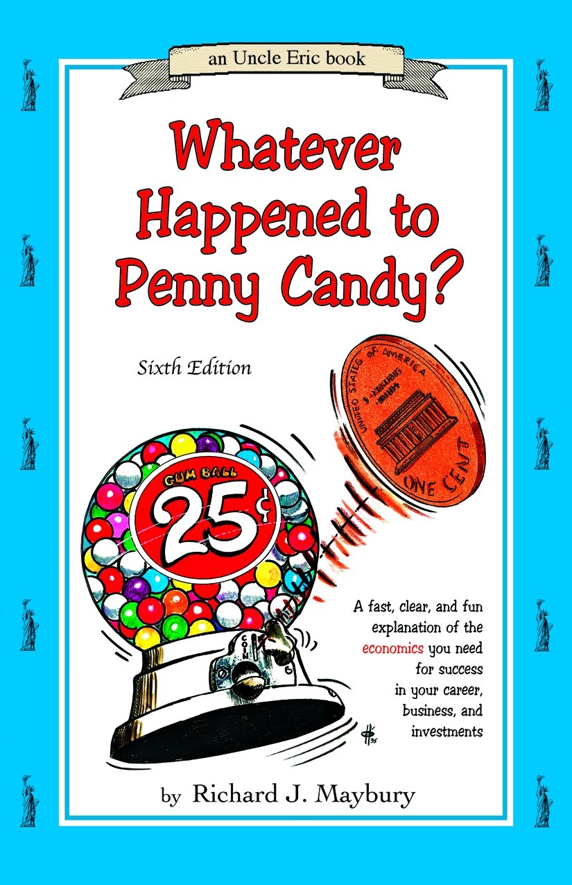 Whatever Happened To Penny Candy?: A Fast, Clear, and Fun Explanation ...