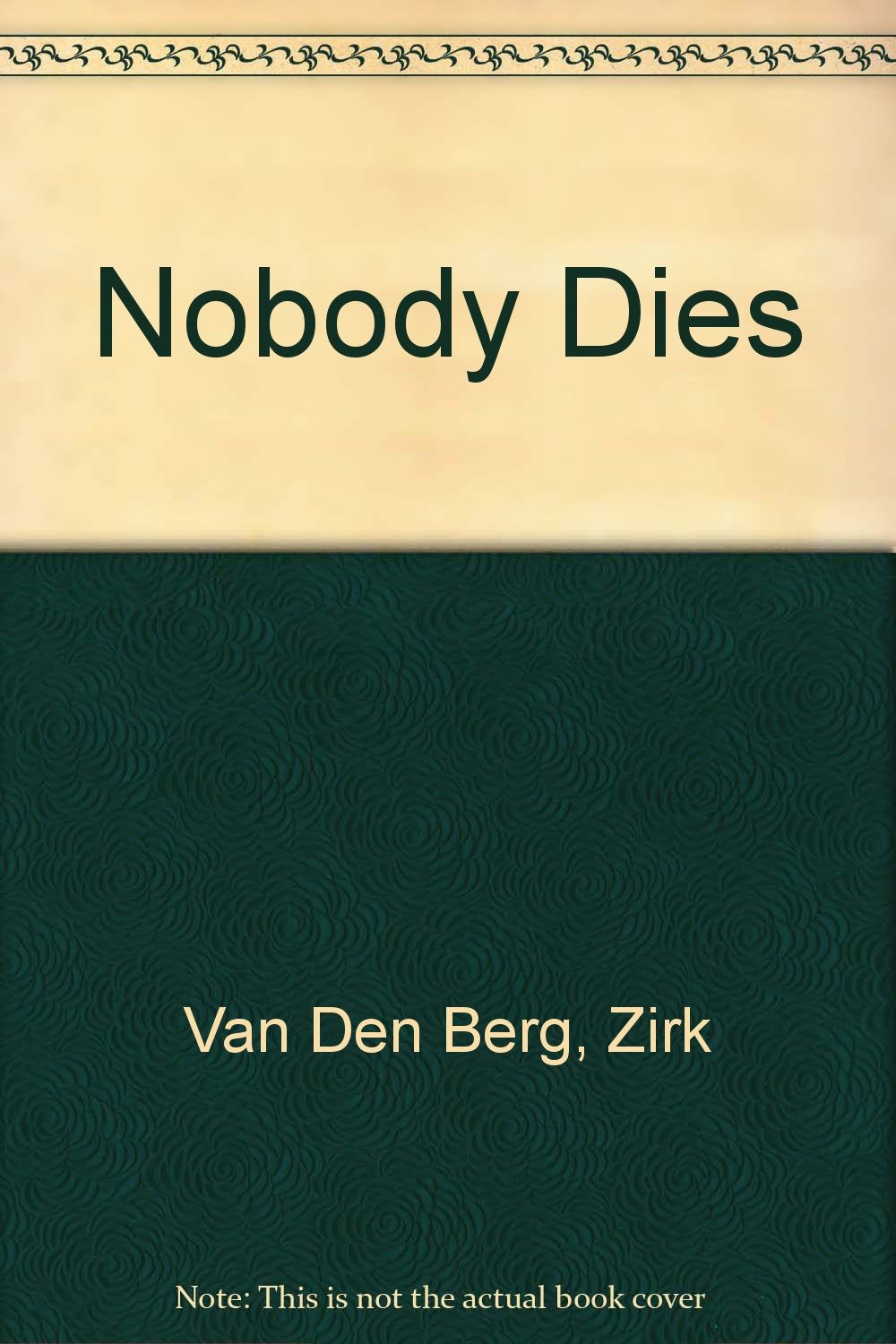 Nobody Dies: Van Den Berg, Zirk: 9781869416034: Amazon.com: Books