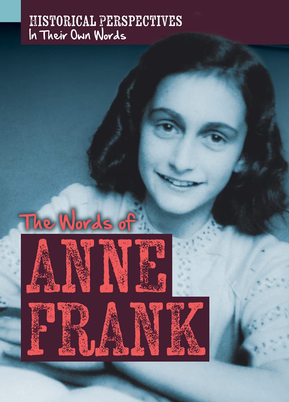The Words of Anne Frank (Historical Perspectives: in Their Own Words ...