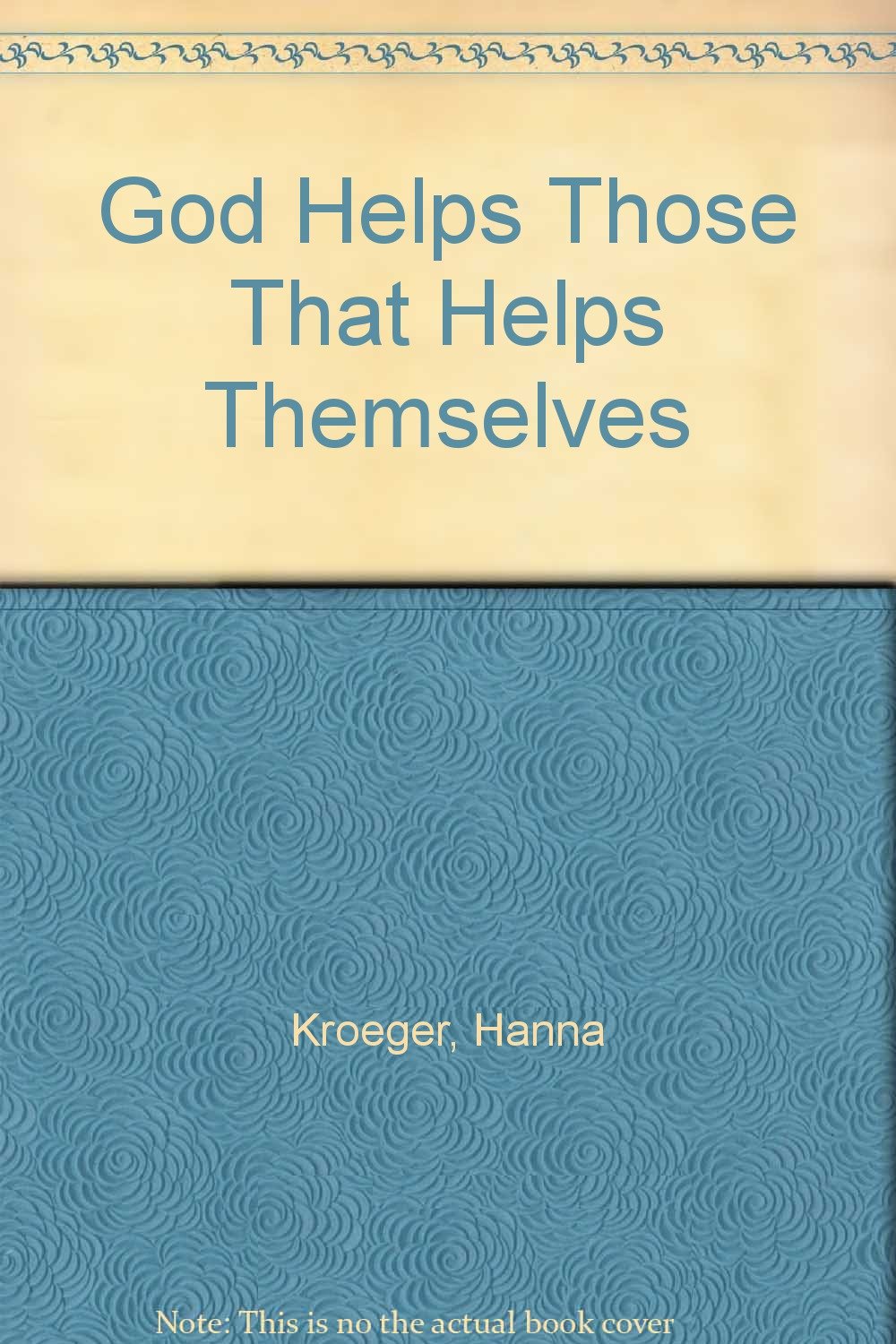 God Helps Those That Helps Themselves: Hanna Kroeger: Amazon.com: Books