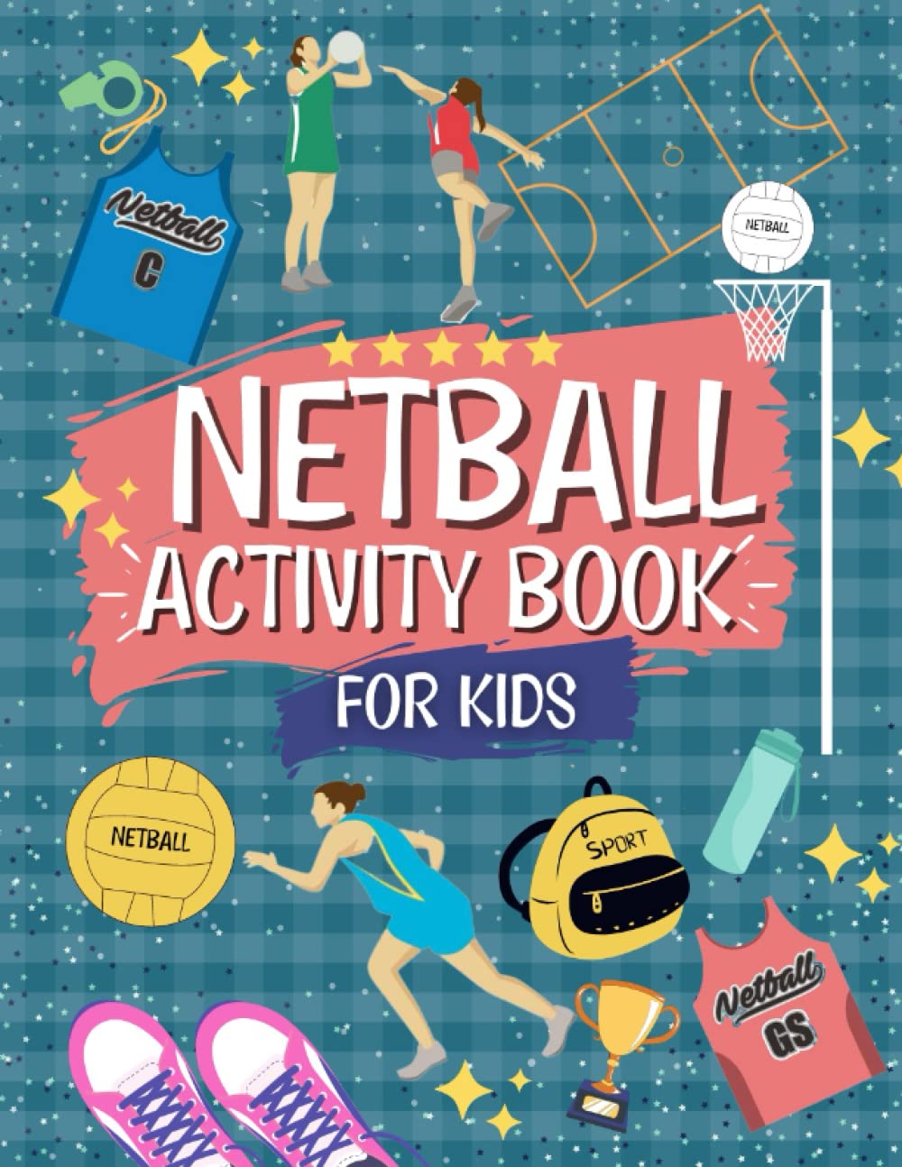 Netball Activity Book For Kids: The Ultimate Netball Themed Workbook ...