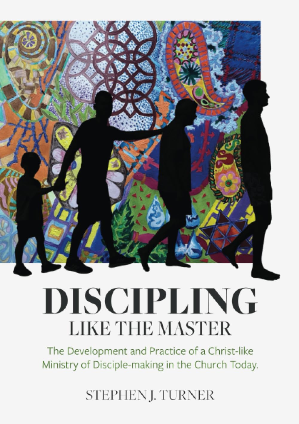 Discipling Like the Master: The Development and Practice of a Christ ...
