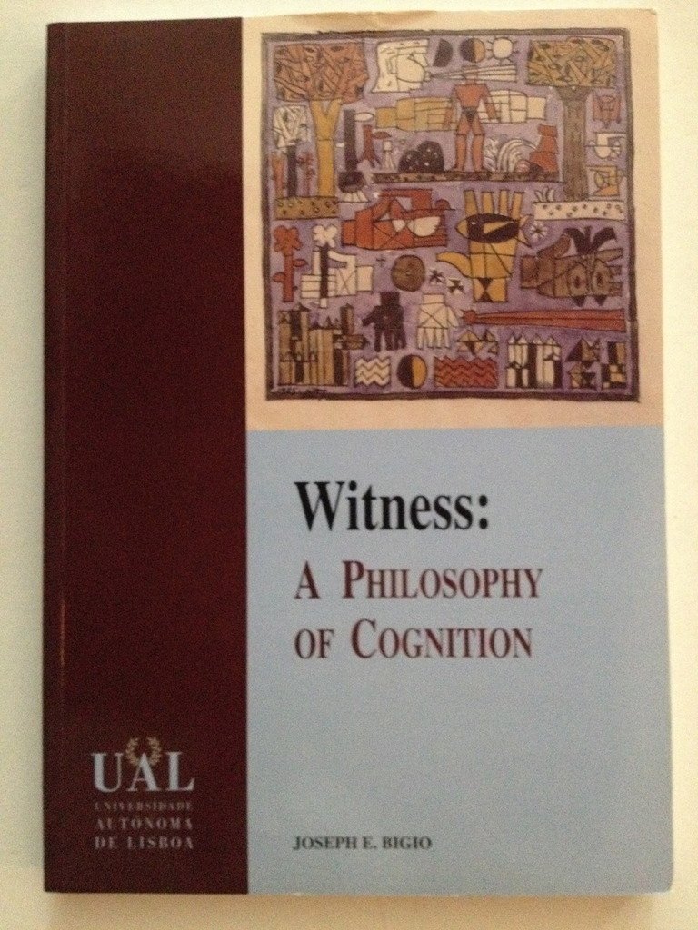 Witness: A philosophy of cognition: Bigio, Joseph E: 9789728094027 ...