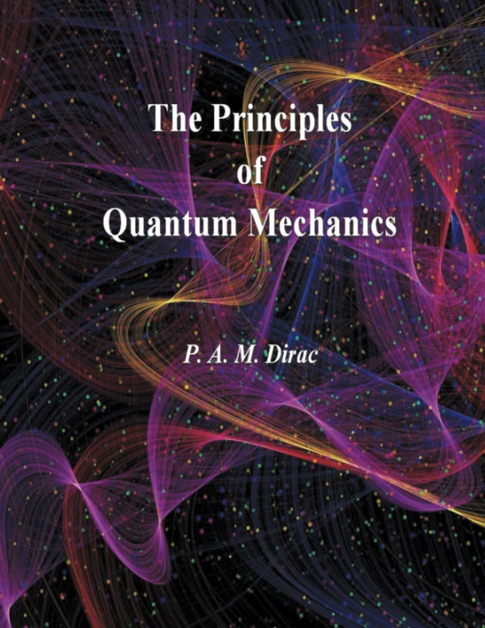 The Principles of Quantum Mechanics: Dirac, P. A. M.: 9781773236308 ...