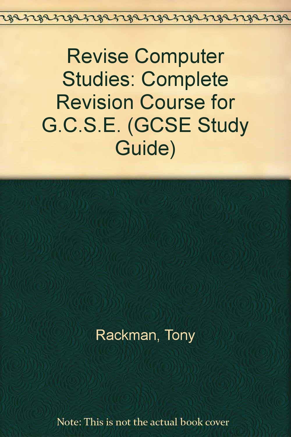Revise Computer Studies (GCSE Study Guide): Tony Rackman: 9781857580044 ...