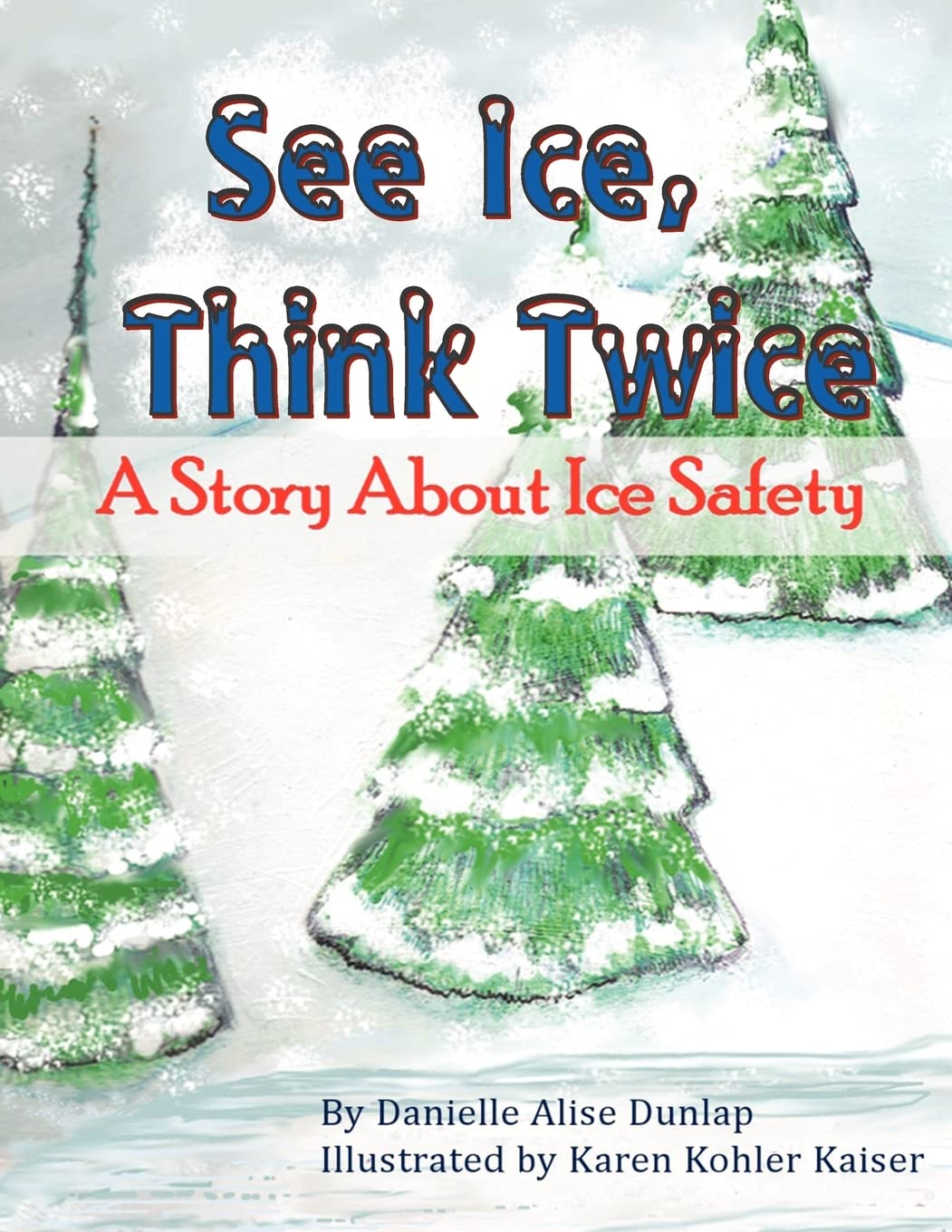 See Ice, Think Twice: A Story About Ice Safety: Dunlap, Danielle Alise ...