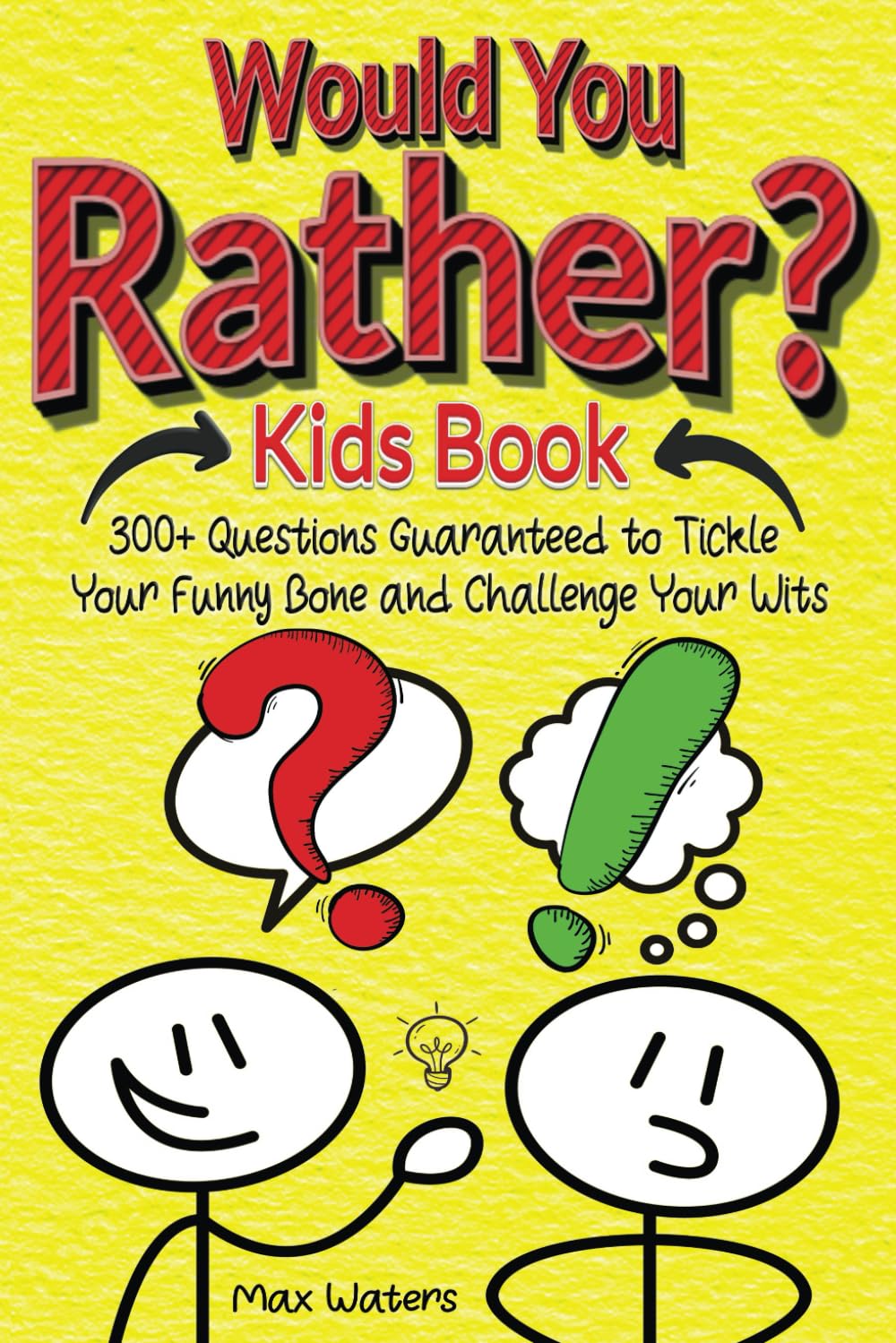 Would You Rather Kids Book: Over 300 Questions to Tickle Your Funny Bone and Challenge Your Wits ...