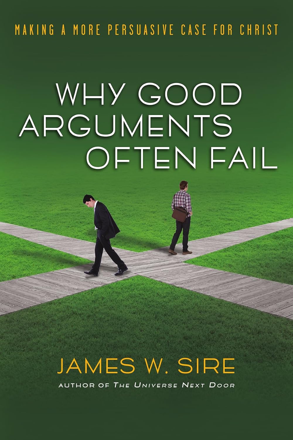 Why Good Arguments Often Fail: Making a More Persuasive Case for Christ ...