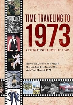 Time Traveling to 1973: Celebrating a Special Year: E. Miller, Robert ...