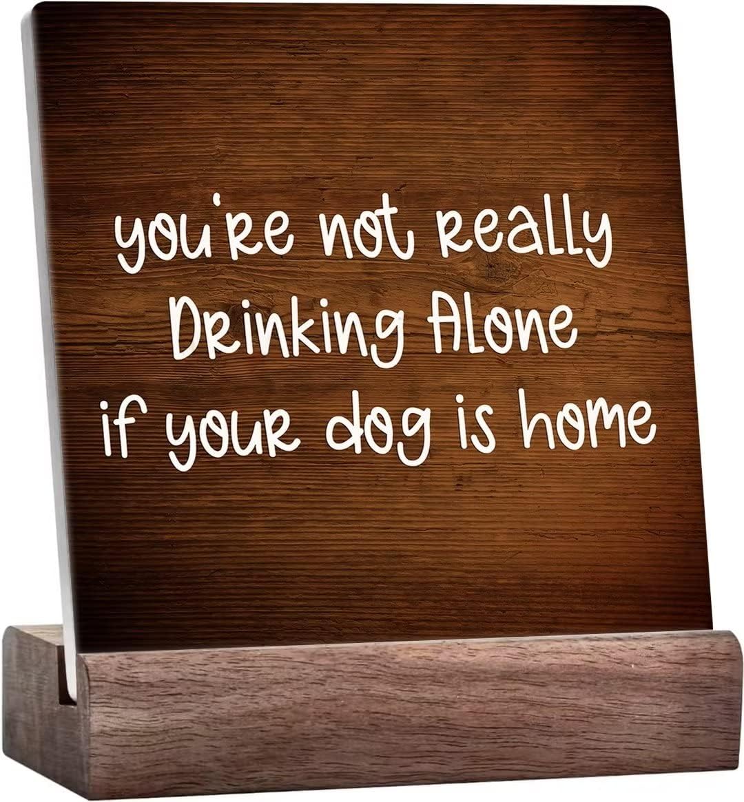 Amazon.com: You're Not Really Drinking Alone If Your Dog Is Home ...