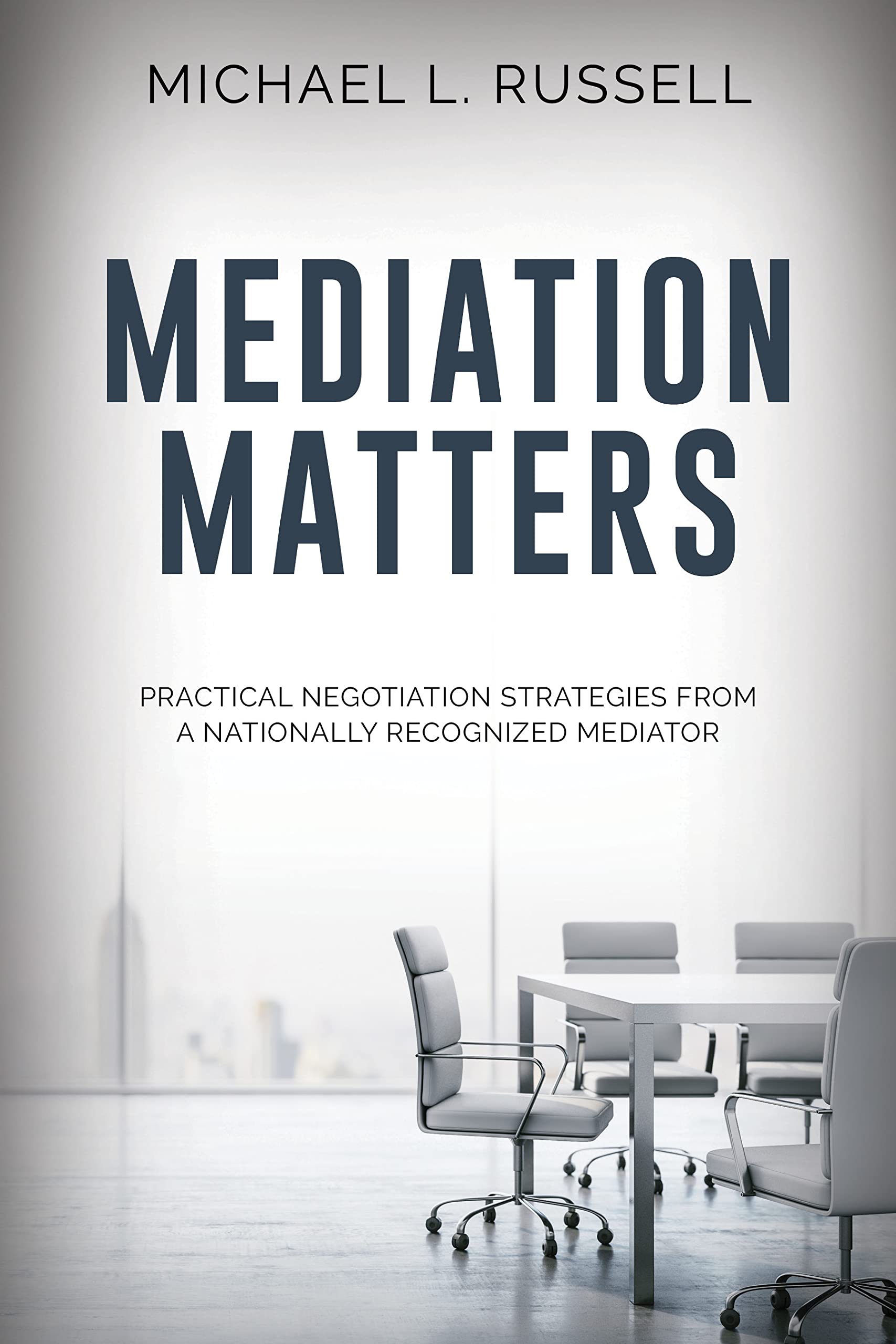 Mediation Matters: Practical Negotiation Strategies from a Nationally ...