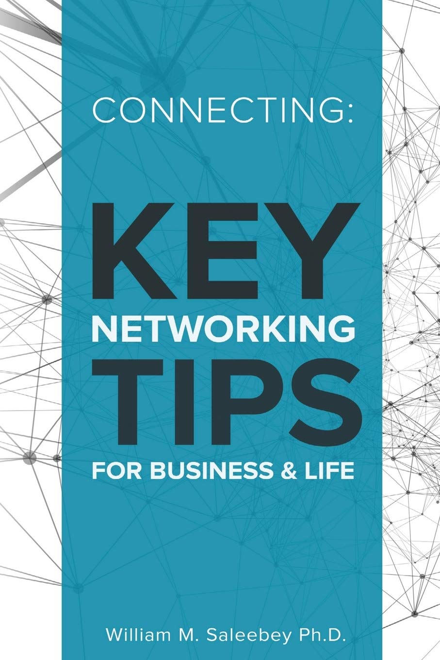 Connecting: Key Networking Tips for Business and Life: 103 proven ...