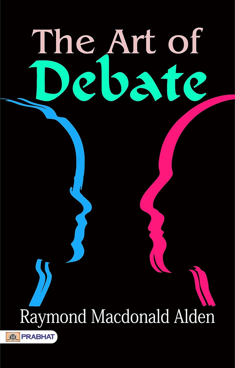 The Art of Debate: Mastering the Skills of Persuasion and Argumentation ...
