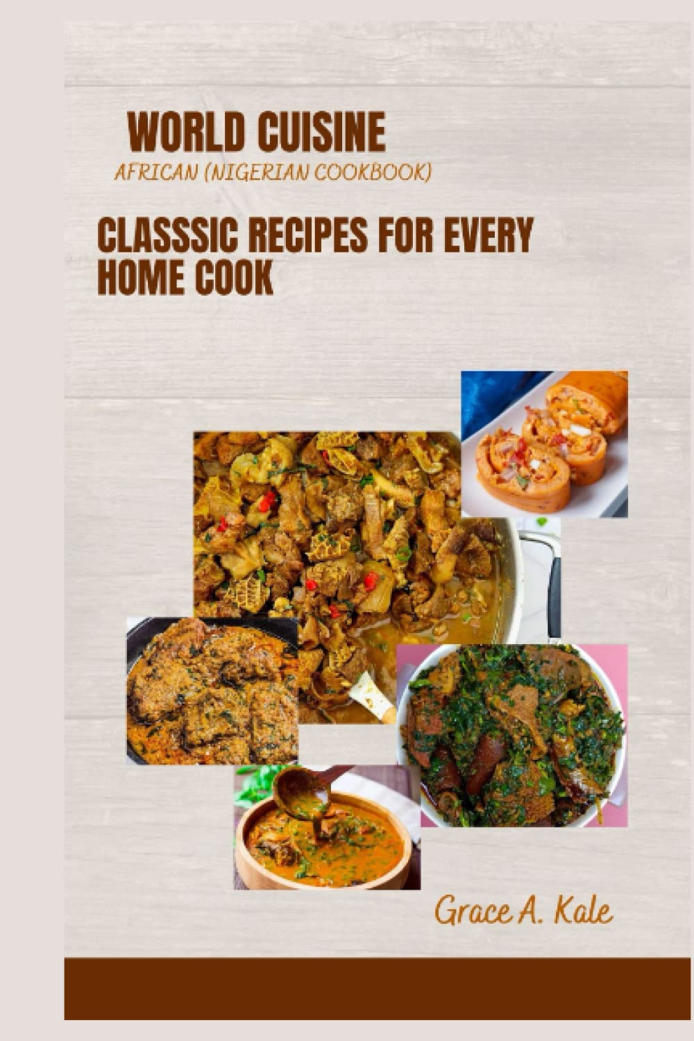WORLD CUISINE AFRICAN (NIGERIAN COOKBOOK): A. Kale, Grace ...
