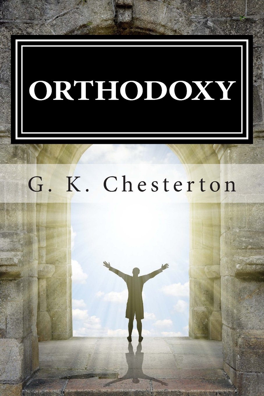Orthodoxy: Chesterton, G. K.: 9781515241393: Amazon.com: Books