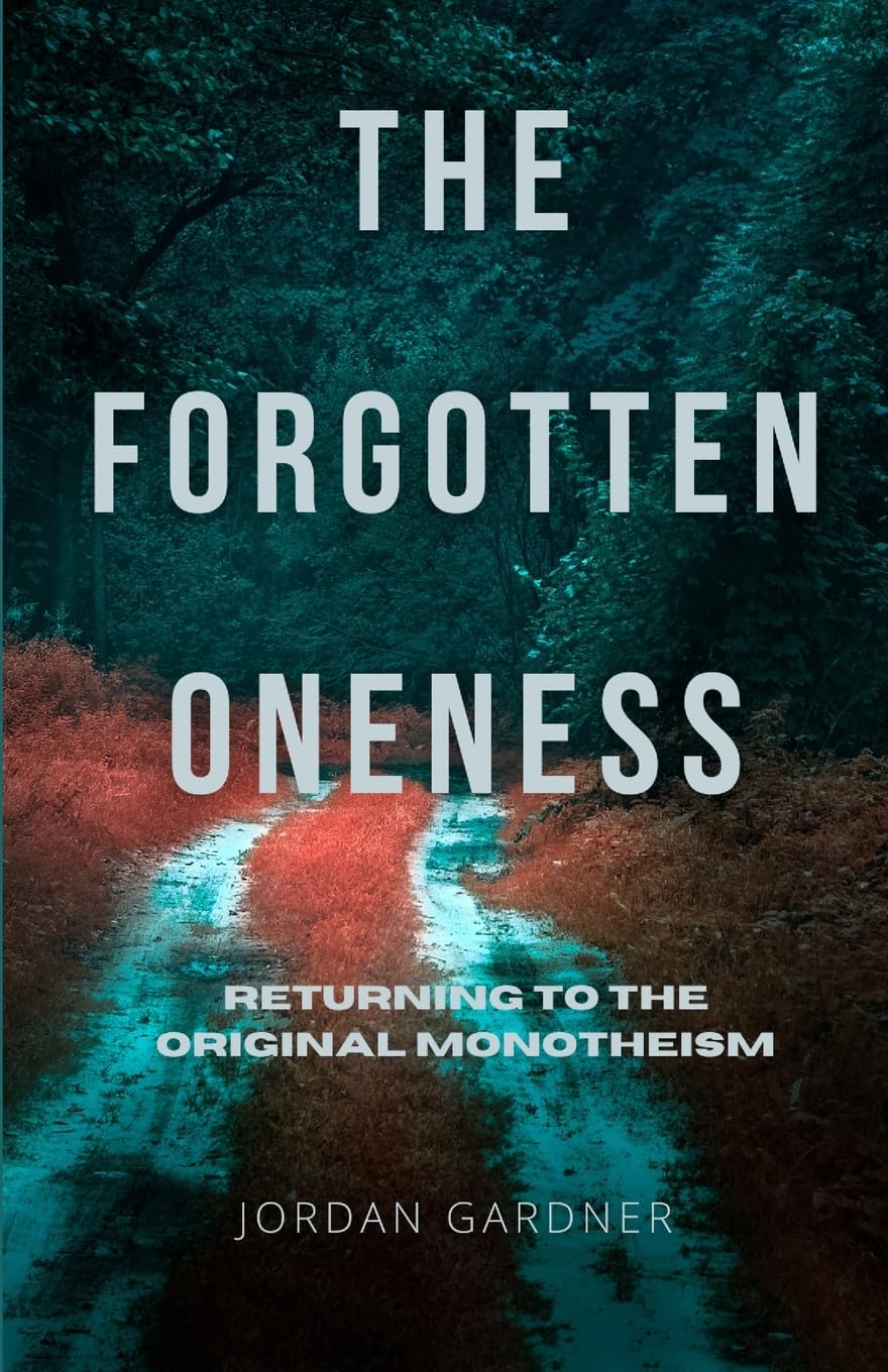 The Forgotten Oneness: Returning to the Original Monotheism: Gardner ...