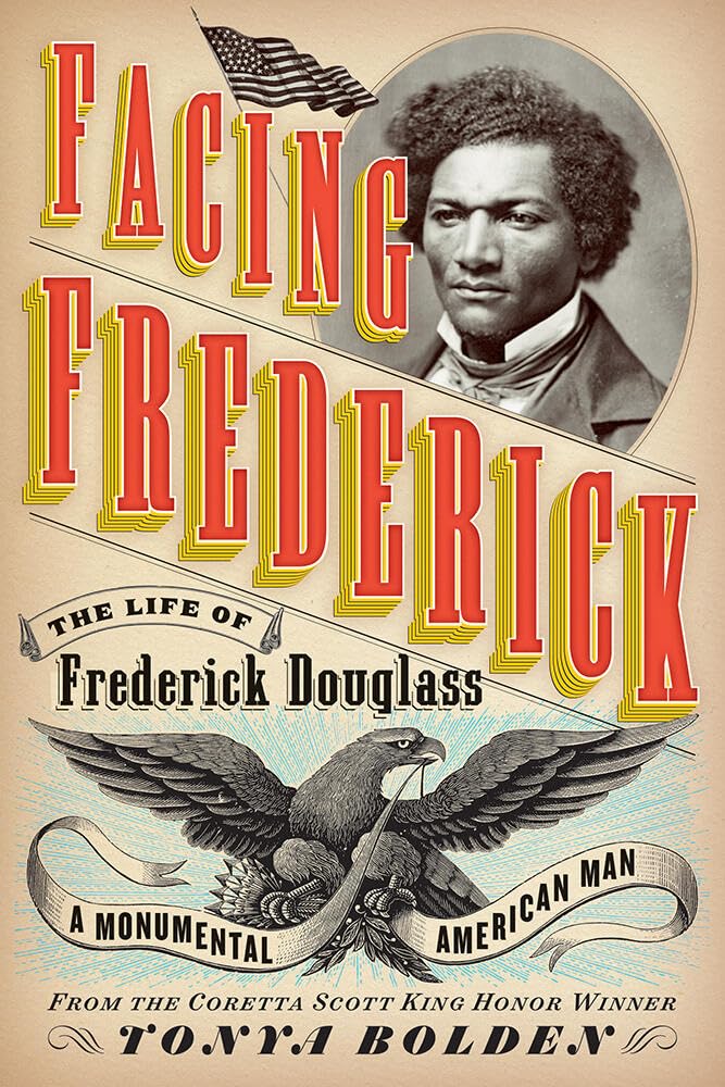 Facing Frederick: The Life of Frederick Douglass, a Monumental American ...