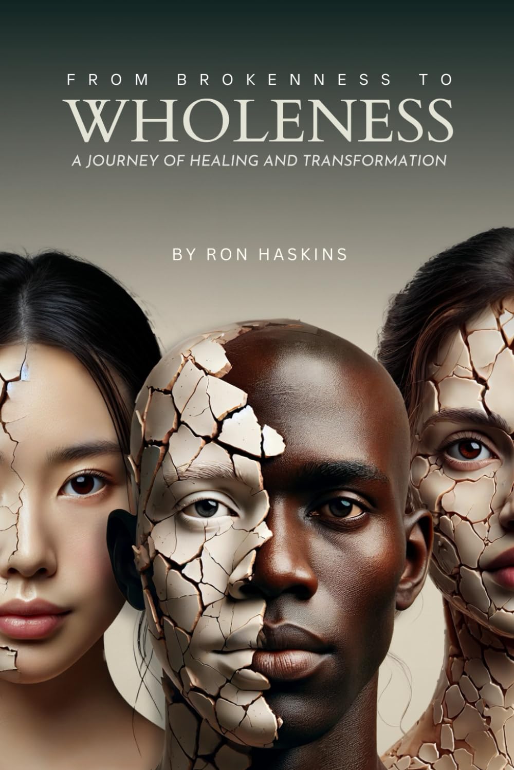 From Brokenness to Wholeness: A Journey of Healing and Transformation: Haskins, Ron ...