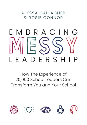 Embracing MESSY Leadership: How the Experience of 20,000 School Leaders ...