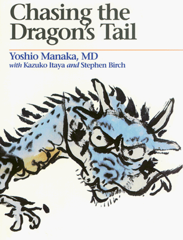 Chasing the Dragon's Tail: The Theory and Practice of Acupuncture in the Work of Yoshio Manaka ...
