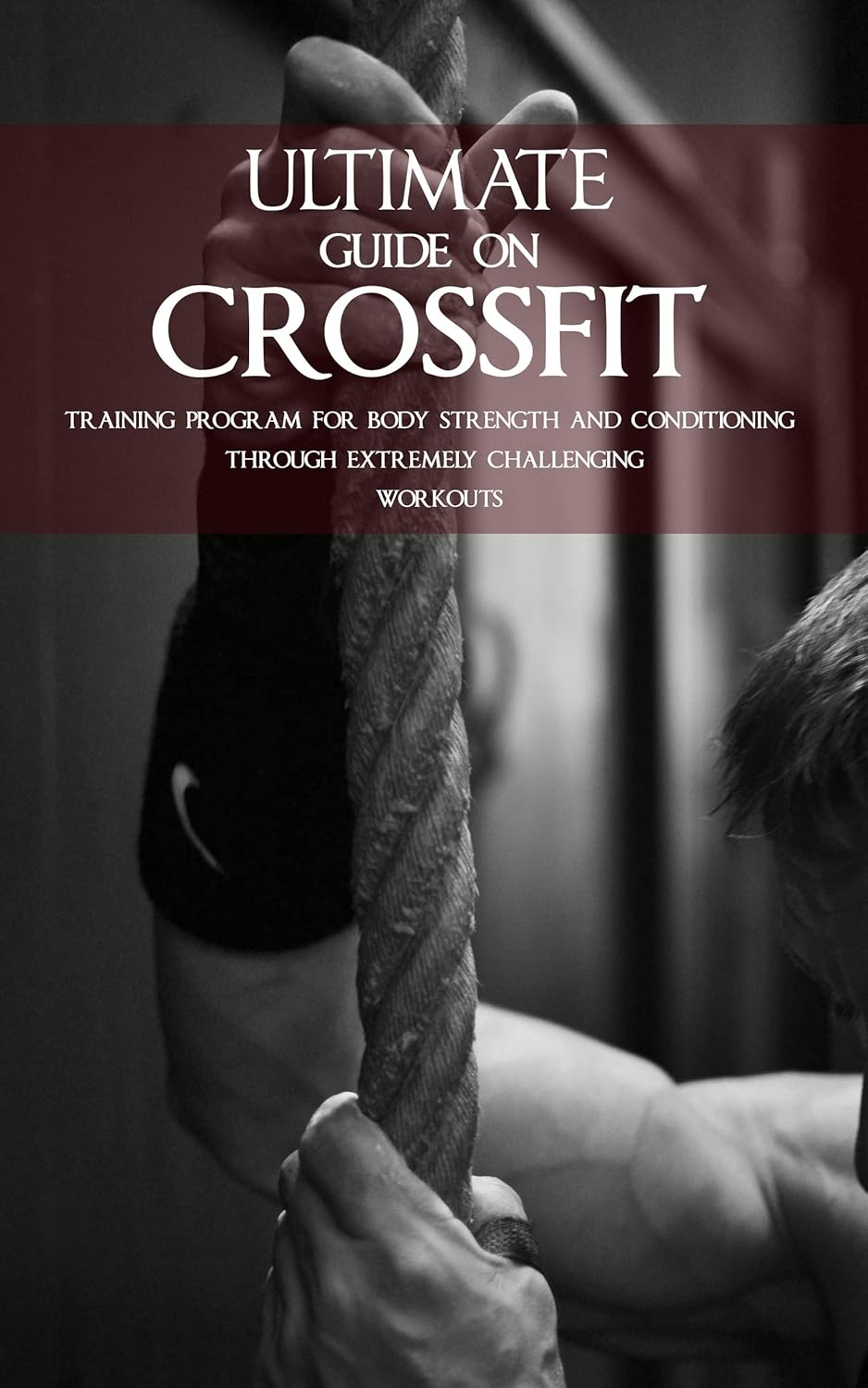 ULTIMATE GUIDE ON CROSSFIT: TRAINING PROGRAM FOR BODY STRENGTH AND ...