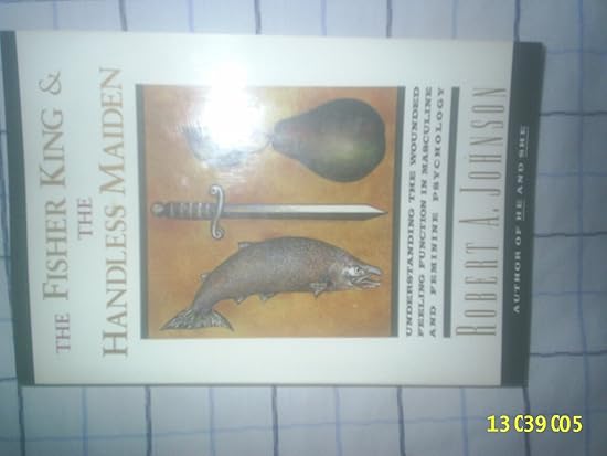 The Fisher King and the Handless Maiden: Understanding the Wounded ...